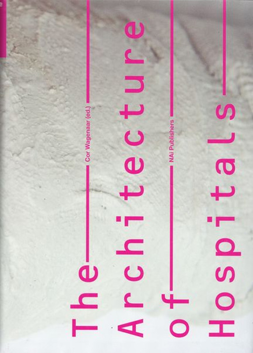 The Architecture of Hospitals | Cor Wagenaar, Abram de Swaan, Stephen ...